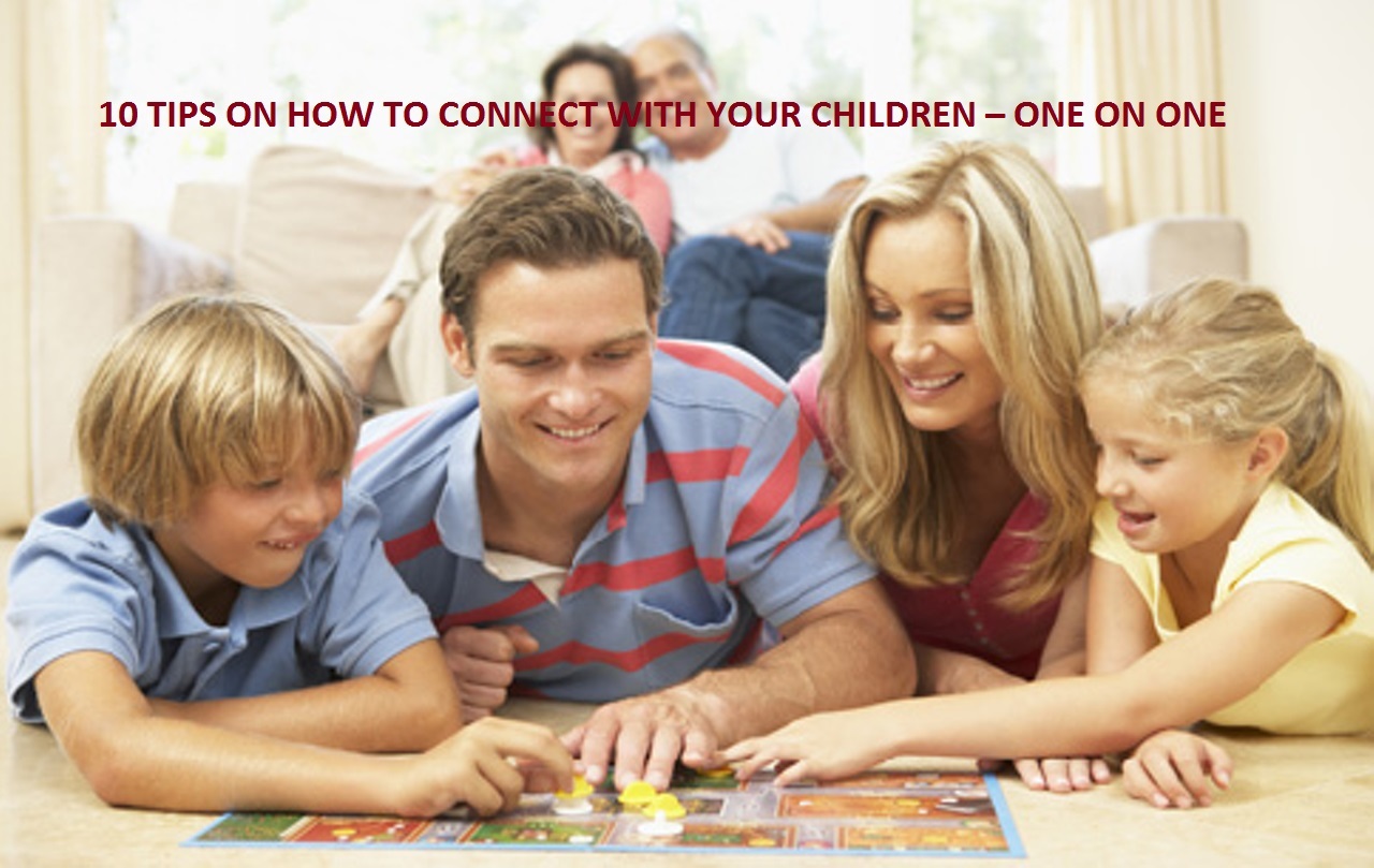 10 Tips on how to Connect with your Children - One on One